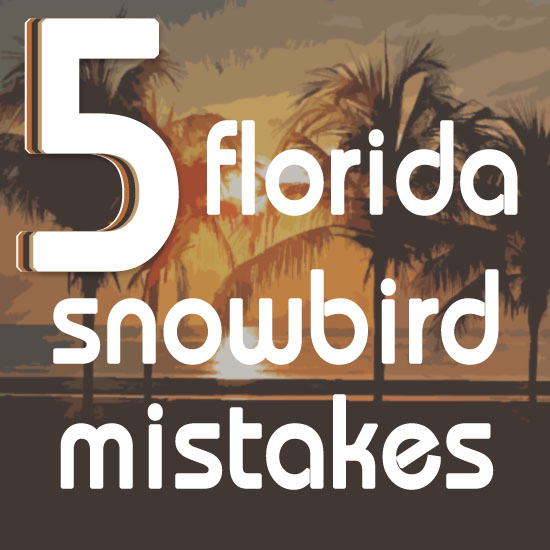 5 Florida Snowbird Mistakes To Avoid